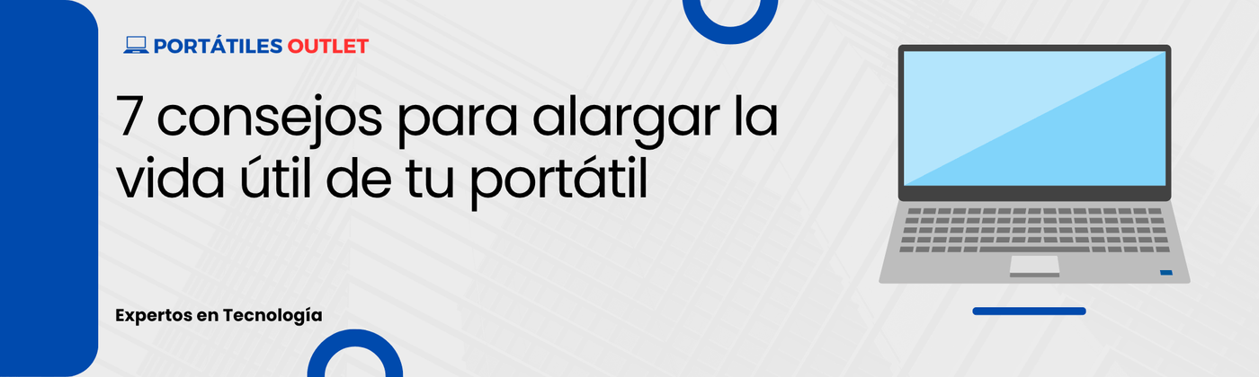 7 consejos para alargar la vida útil de tu portátil - Portátiles Outlet
